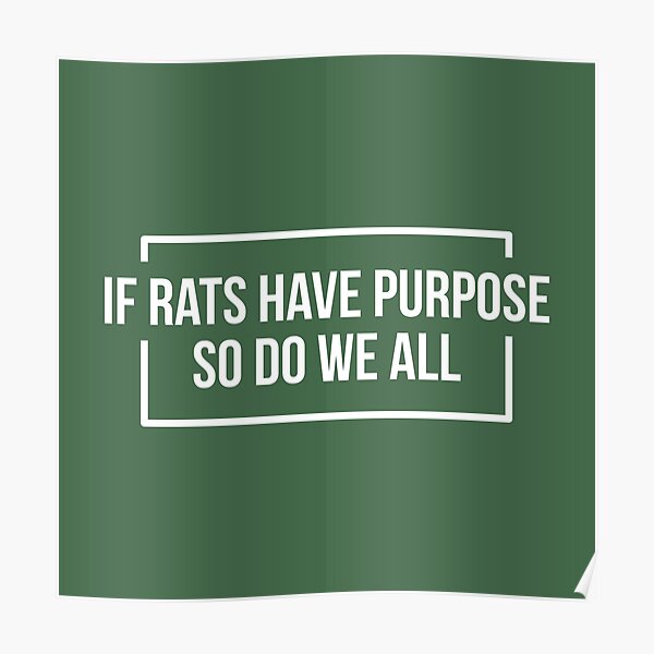 "If Rats Have Purpose So Do We All (Green BG)" Poster by FilipeFerreira ...
