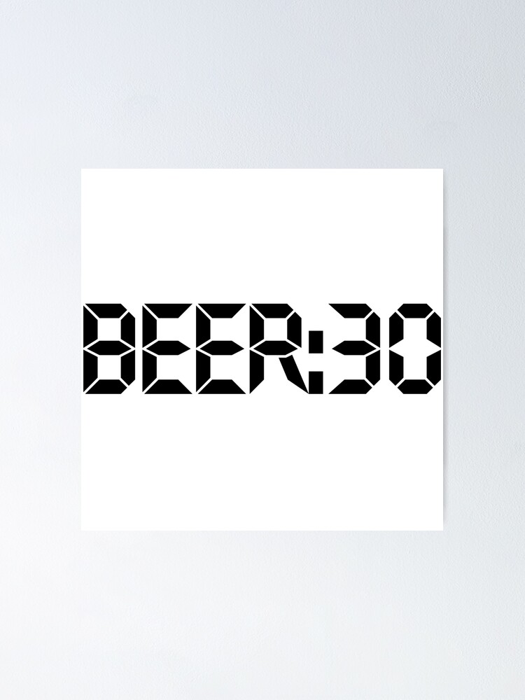 "Beer:30" Poster for Sale by partyanimal | Redbubble
