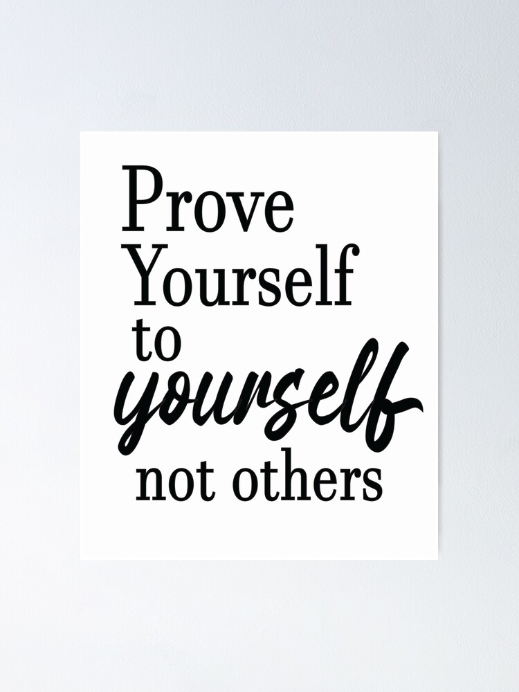 "Prove yourself to yourself not others" Poster for Sale by SHINIGAMI ...