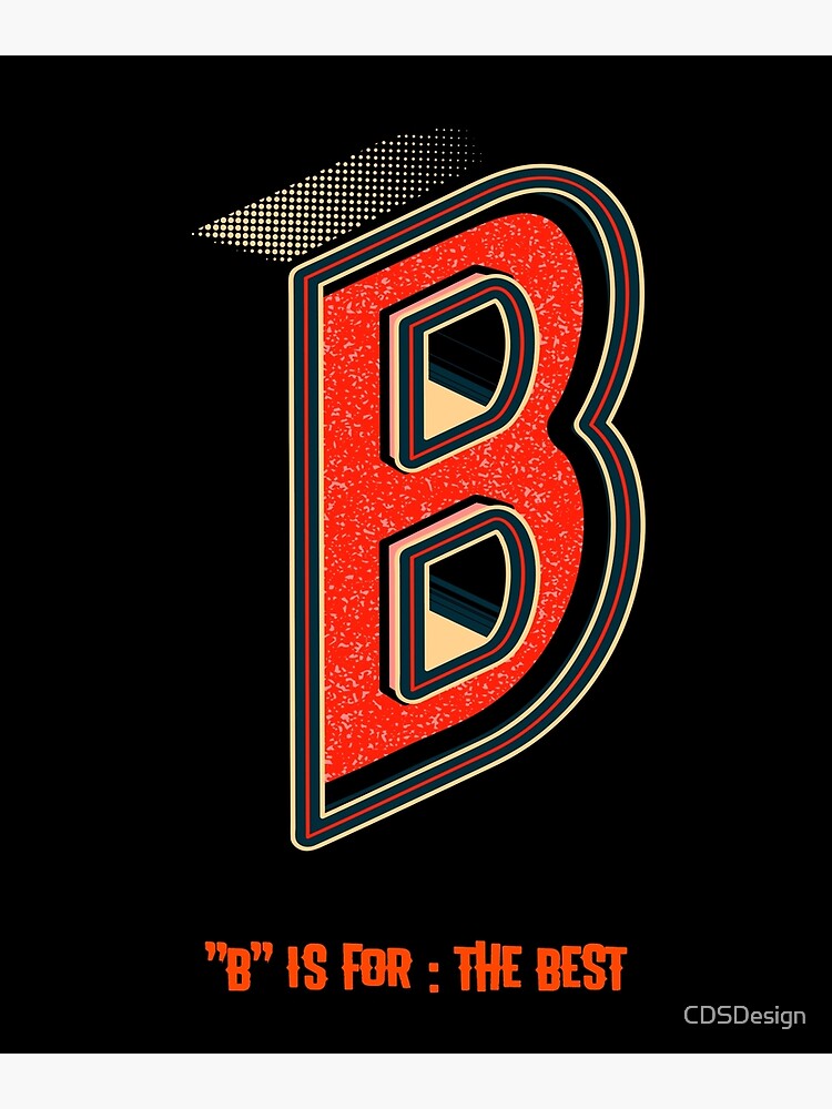 "Letter B, Is For The Best" Poster by CDSDesign | Redbubble