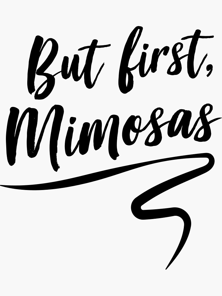 "But first mimosas" Sticker for Sale by partyanimal | Redbubble