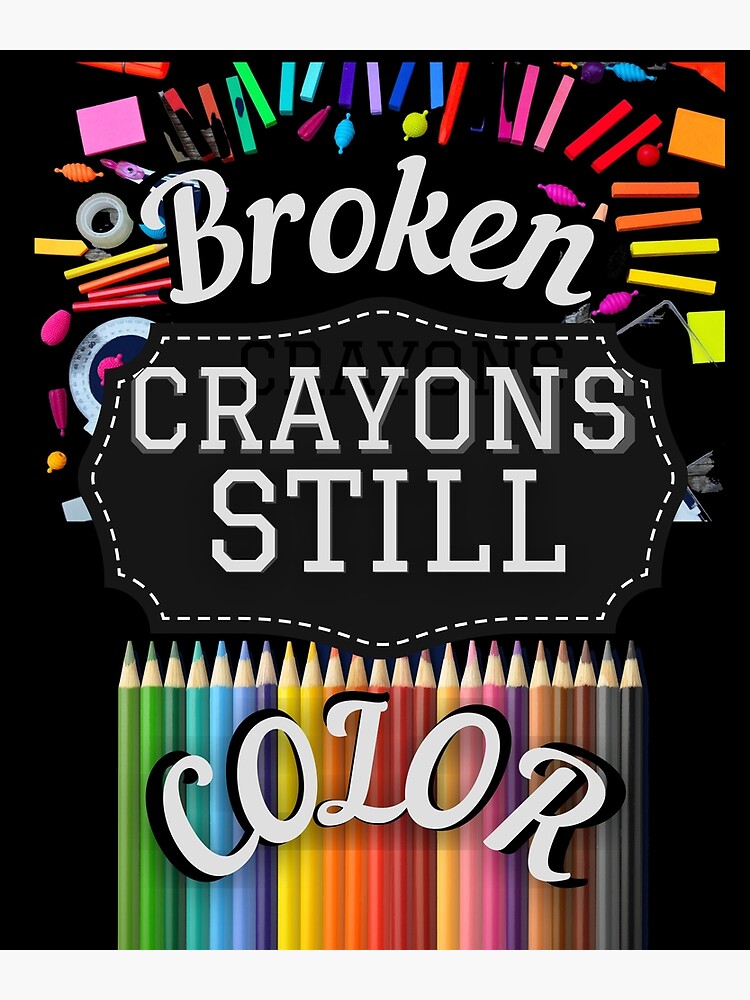 "Broken Crayons Still Color" Poster by Flirt-Teez | Redbubble