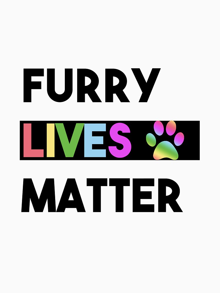 "FURRY Lives Matter - Activist Civil Rights " T-shirt for Sale by kaeso ...