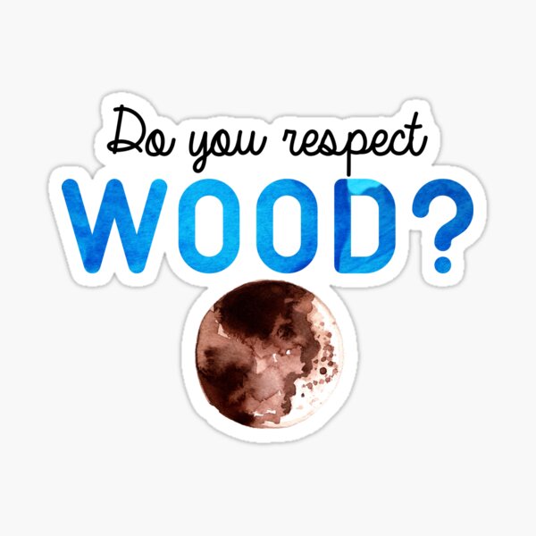 "Do you respect wood? (Curb Your Enthusiasm)" Sticker for Sale by ...