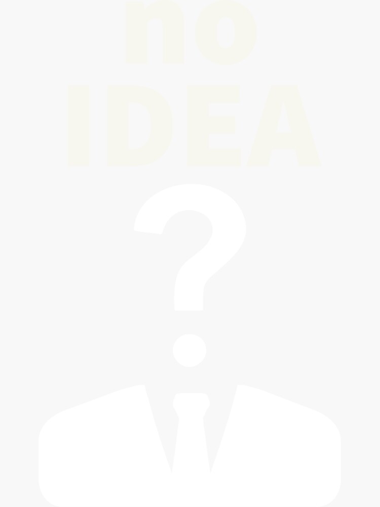 "No Idea" Sticker for Sale by UltraWaves | Redbubble