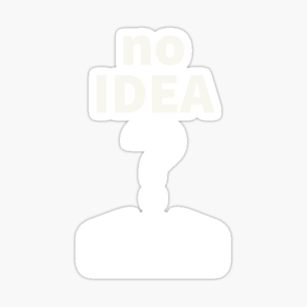 "No Idea" Sticker for Sale by UltraWaves | Redbubble