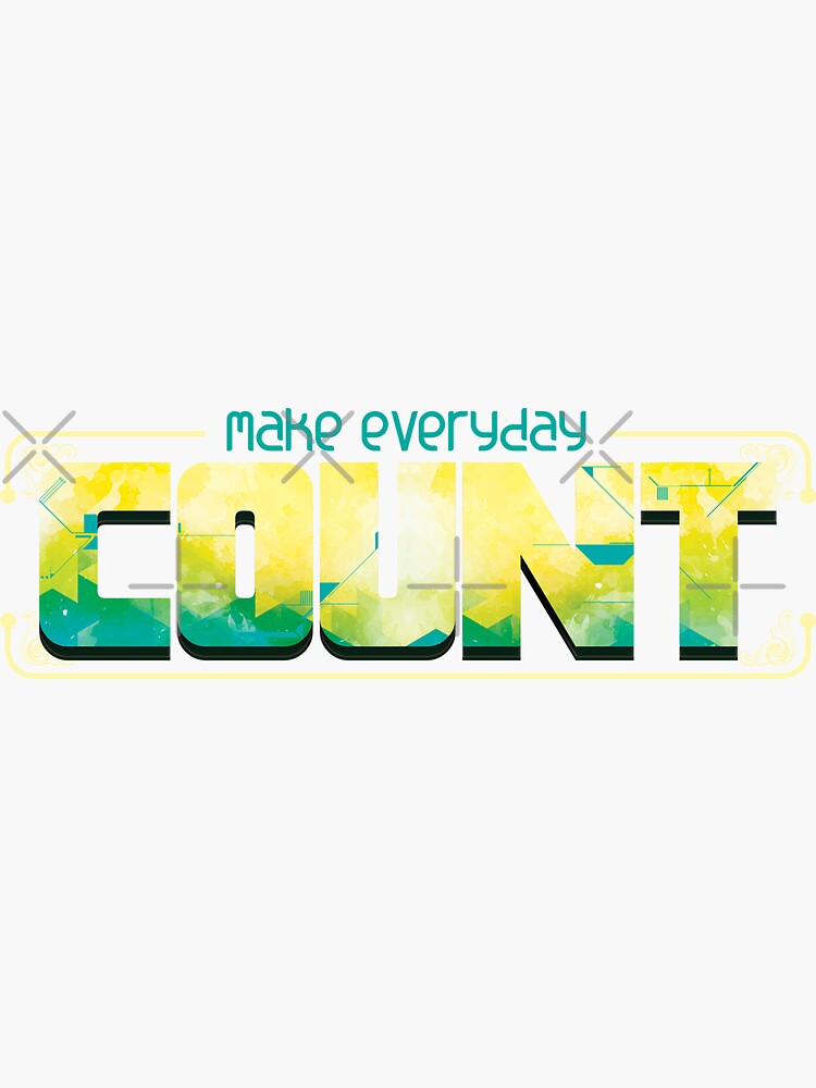 "Make Everyday Count" Sticker by wearemoira | Redbubble