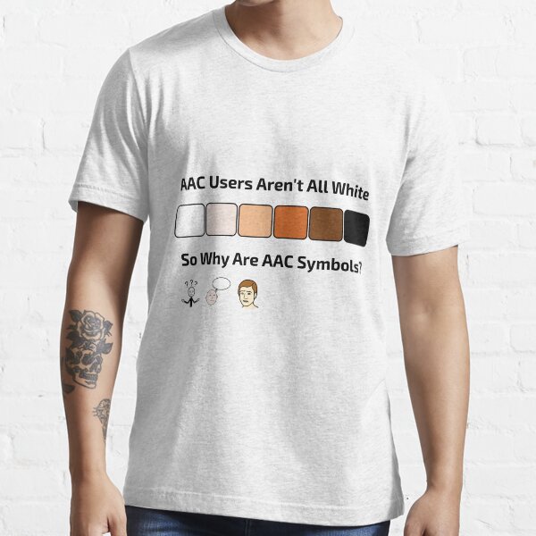 "AAC Users Aren't All White So Why Are AAC Symbols? " T-shirt for Sale ...
