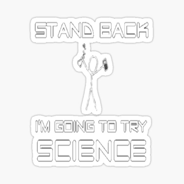 "Stand back I'm going to try science" Sticker for Sale by hafizullah ...