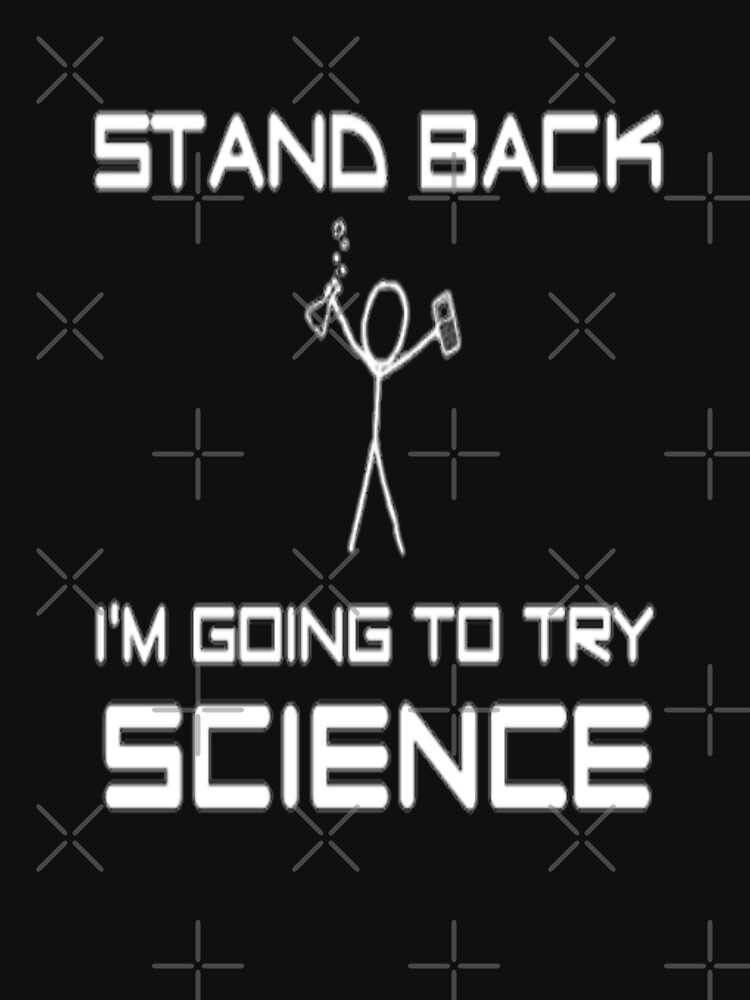 "Stand back I'm going to try science" T-shirt for Sale by hafizullah ...