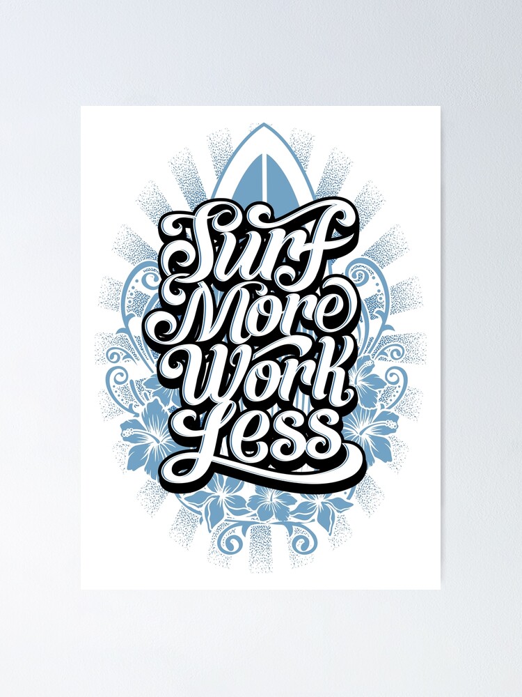 "Surf More Work Less" Poster for Sale by renju1902 | Redbubble