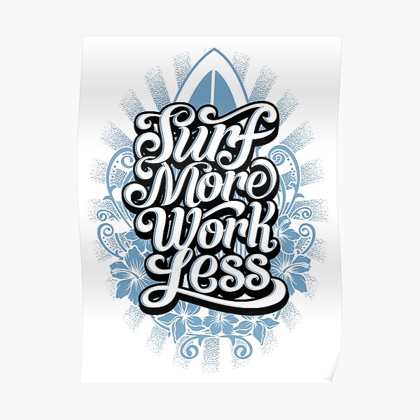 "Surf More Work Less" Poster for Sale by renju1902 | Redbubble