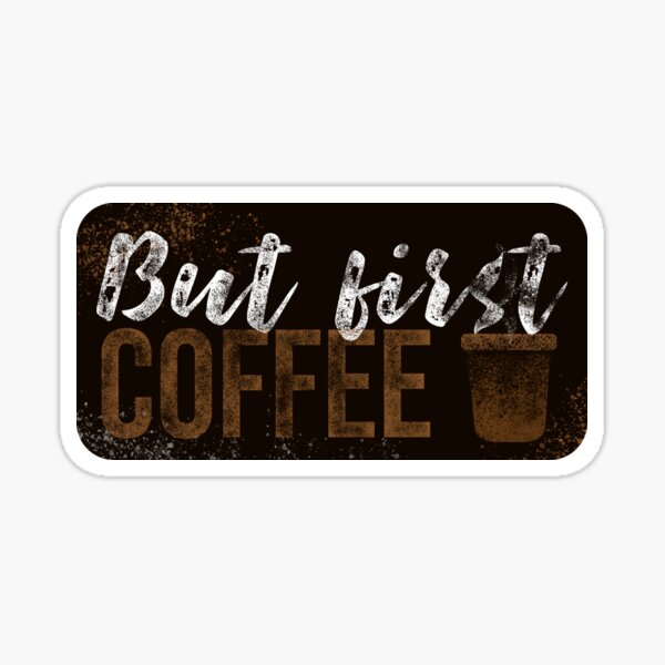 "But First Coffee" Sticker by Ridaelb | Redbubble
