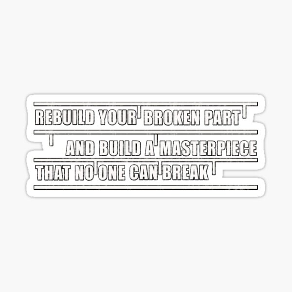 "rebuild your broken ..." Sticker for Sale by GetStyle | Redbubble