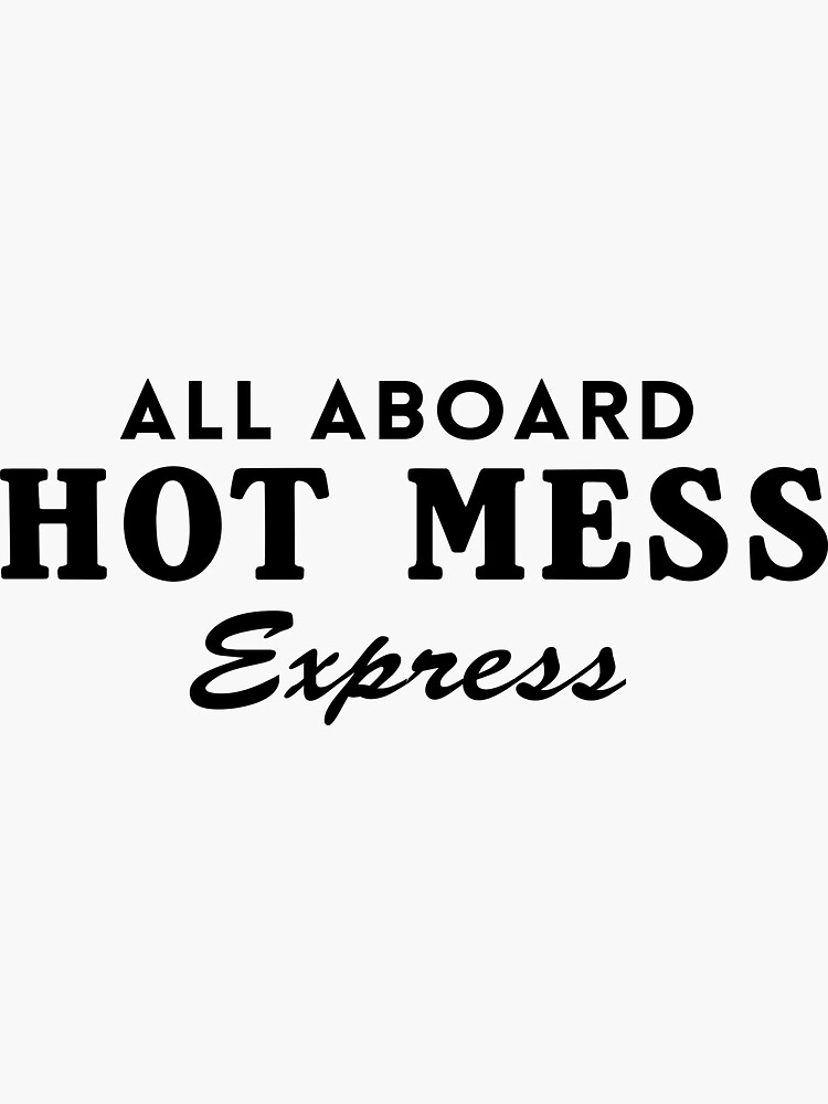 "All aboard the Hot mess Express" Sticker for Sale by wondrous | Redbubble