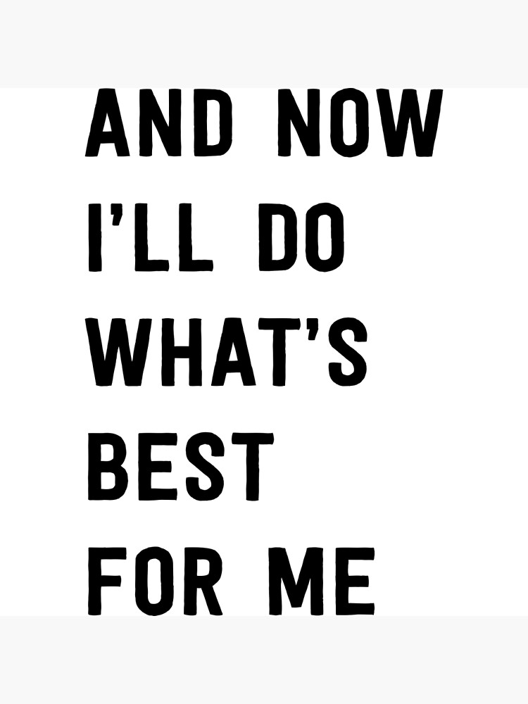 "And now I'll do what's best for me" Photographic Print by wondrous ...