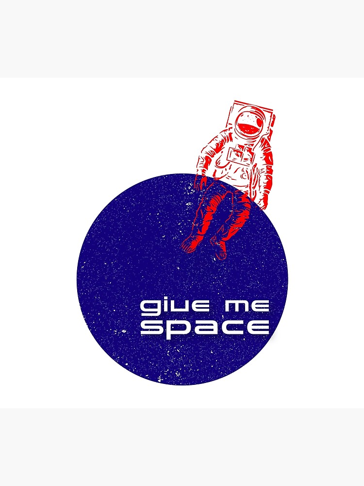 "Space man, Give me space, astronaut, space, universe," Poster for Sale ...