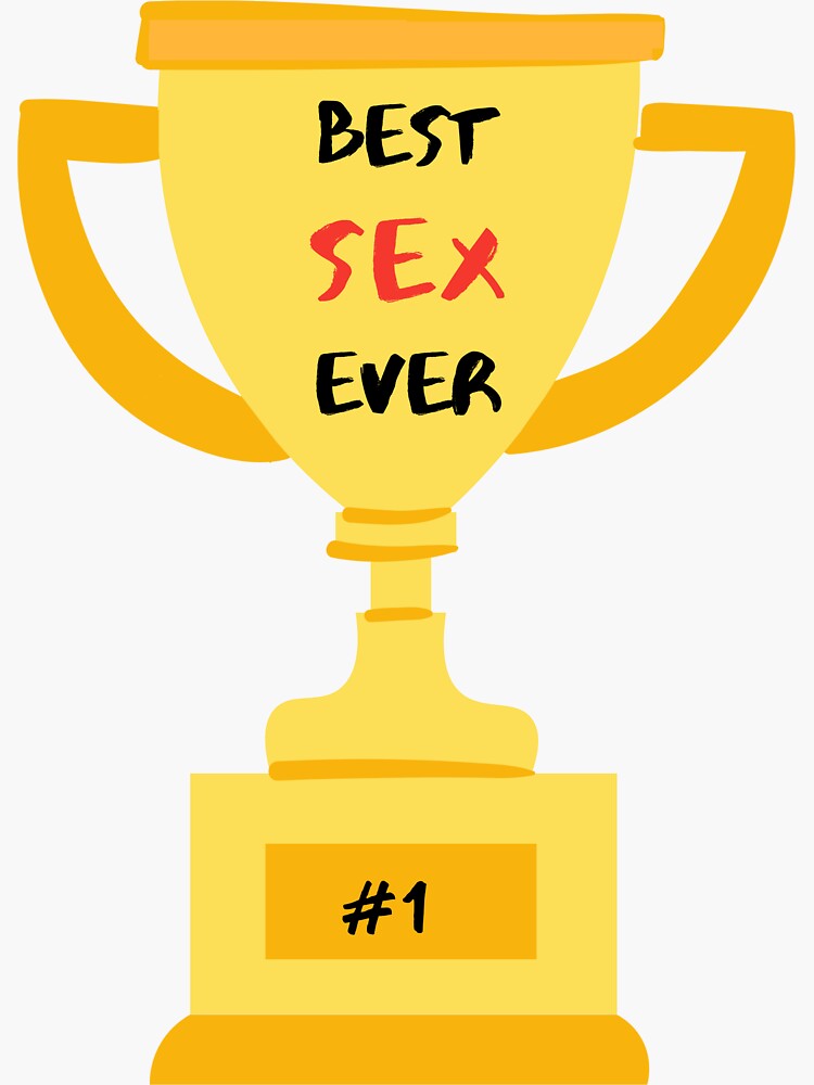 Best Sex Ever Trophy Sticker For Sale By Hypeb Redbubble