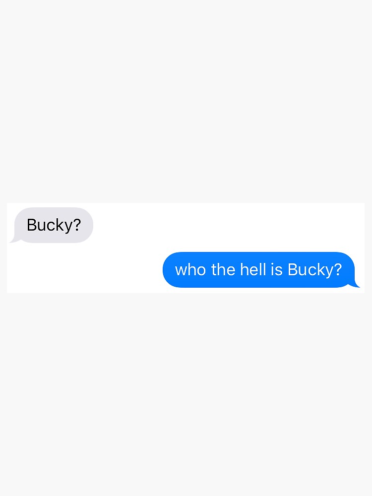 "Bucky? who the hell is Bucky?" Sticker for Sale by lucreziatrebbi ...