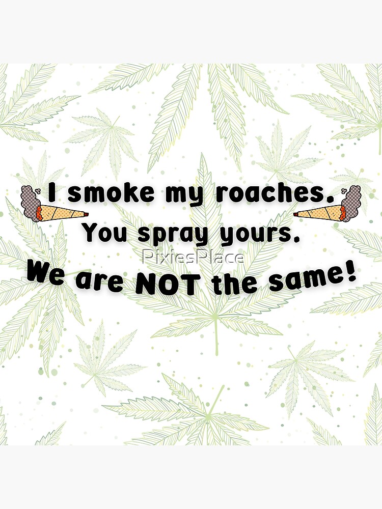 "Smoke Roaches! Don't Spray Them..." Art Print by PixiesPlace | Redbubble