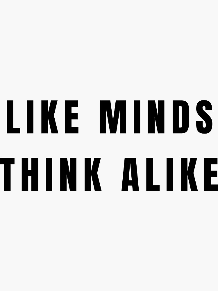 "Like minds think alike" Sticker for Sale by BloomingDiaries | Redbubble