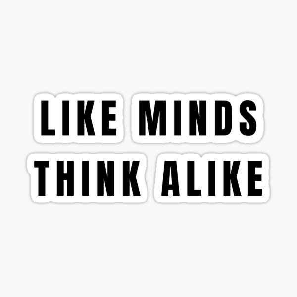 "Like minds think alike" Sticker for Sale by BloomingDiaries | Redbubble
