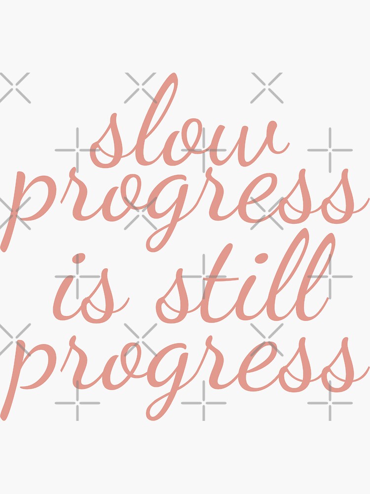 "Slow progress is still progress " Sticker for Sale by Sammy1199 ...