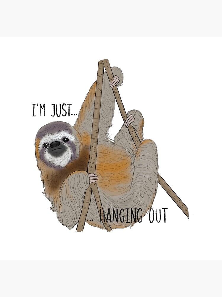 "Sloth - Just Hanging Out" Poster for Sale by TinctureTea | Redbubble