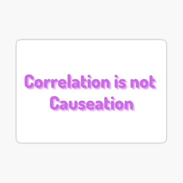 "Correlation is not Causeation" Sticker for Sale by ajhillmann | Redbubble
