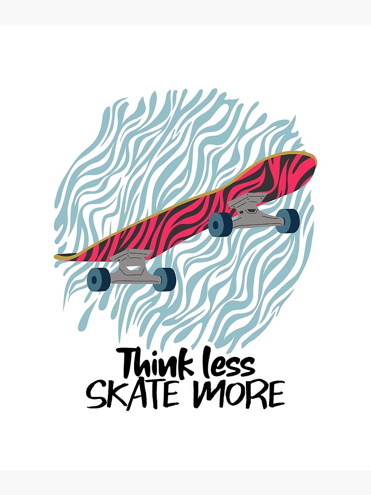"Think Less Skate More Urban Themed Streetwear" Poster by Storopia ...