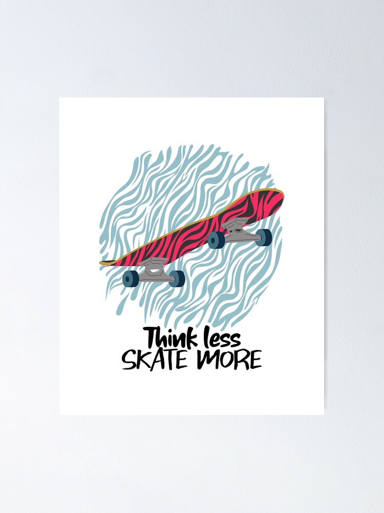 "Think Less Skate More Urban Themed Streetwear" Poster by Storopia ...