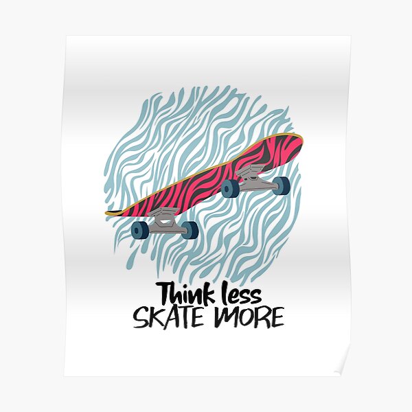 "Think Less Skate More Urban Themed Streetwear" Poster by Storopia ...