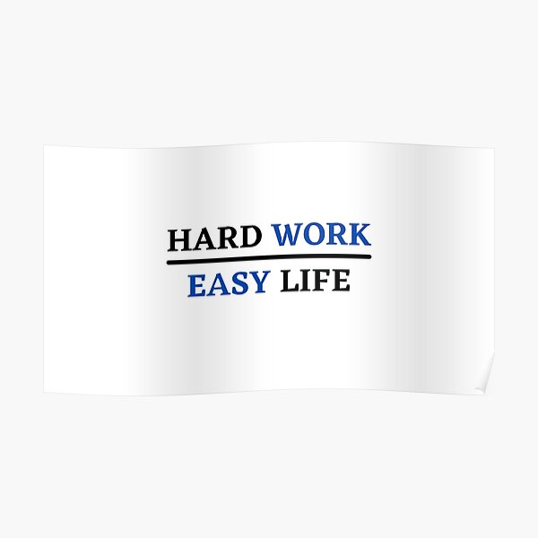 "Hard Work , Easy Life " Poster for Sale by Kuitoo | Redbubble