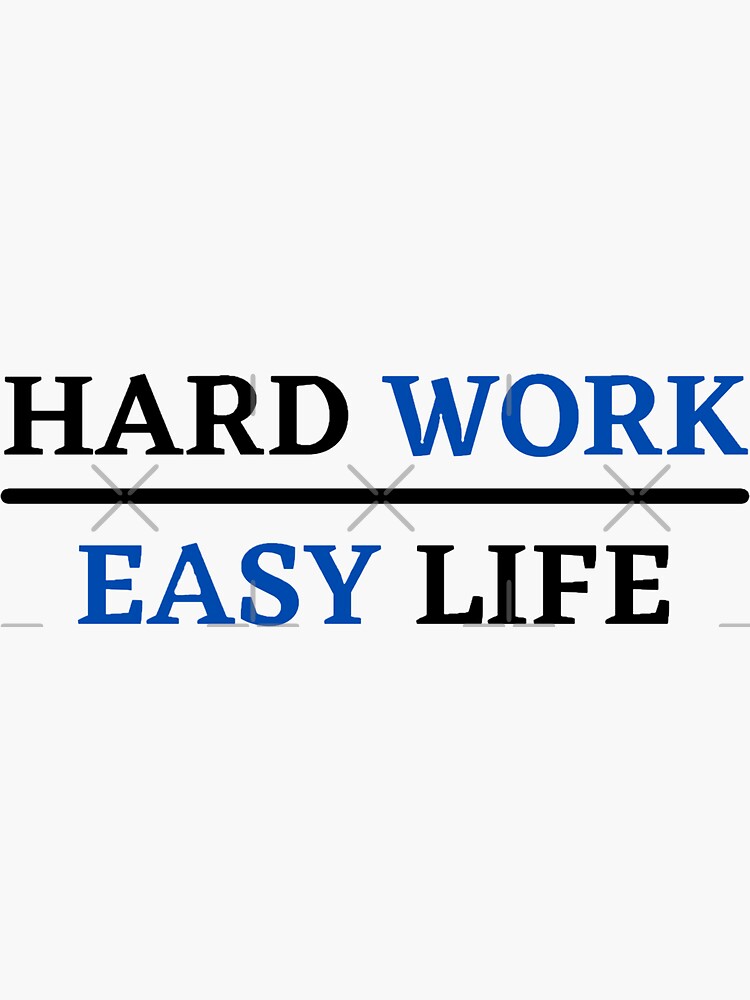 "Hard Work , Easy Life " Sticker for Sale by Kuitoo | Redbubble