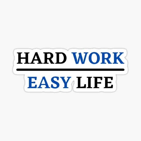 "Hard Work , Easy Life " Sticker for Sale by Kuitoo | Redbubble