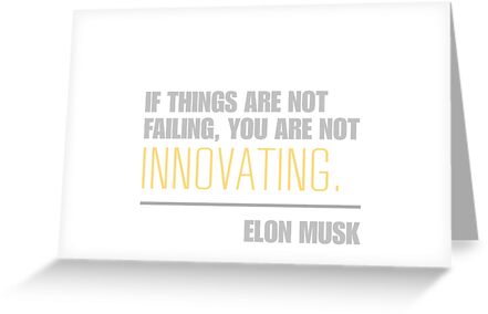 "If things are not failing, you are not innovating - Elon Musk ...