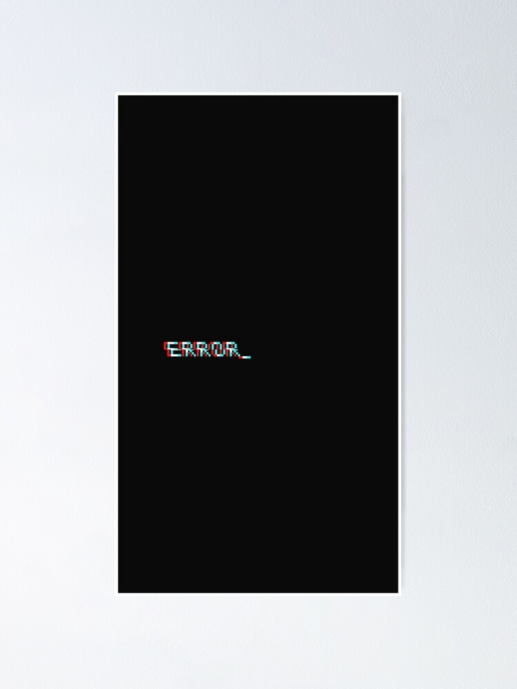 "error" Poster for Sale by SergiBird | Redbubble