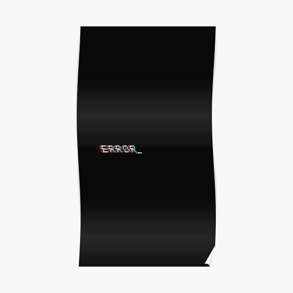 "error" Poster for Sale by SergiBird | Redbubble