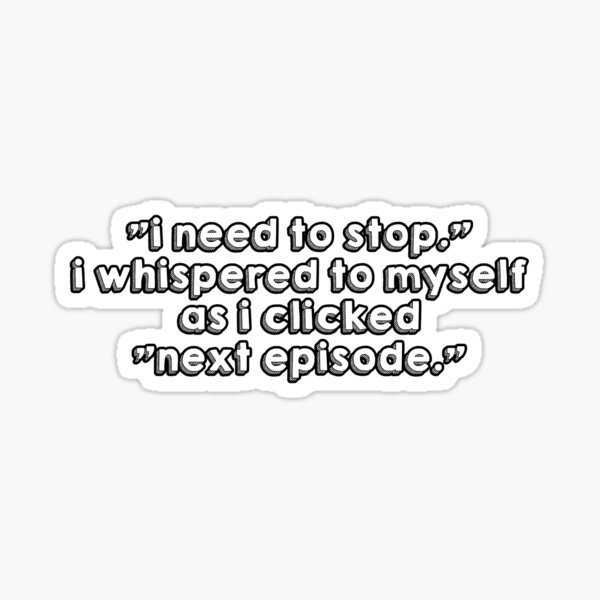 ""next episode" Sticker" Sticker for Sale by icedcoffee06 | Redbubble