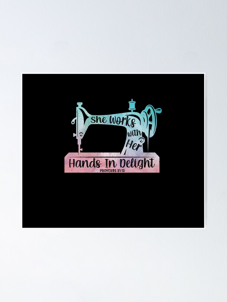 "She Works With Hands In Delight Bible Faith Sewing Machine" Poster for ...