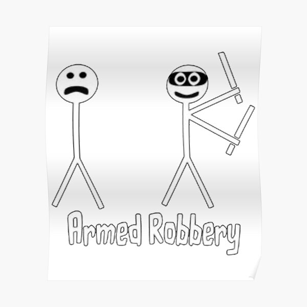"Armed Robbery Robber Stick Figure Stick Man Printed Funny" Poster by ...