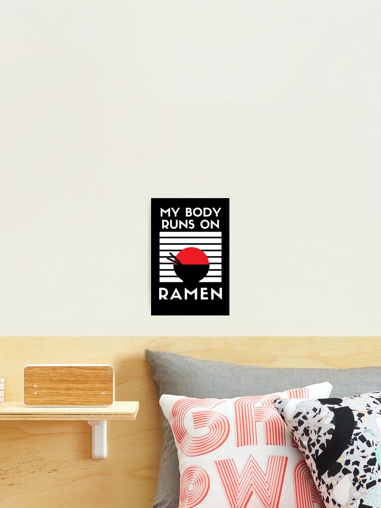 "Ramen Quotes My Body runs on Ramen" Photographic Print for Sale by ...