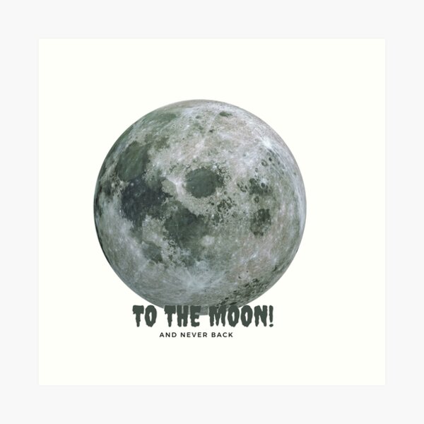 "To the moon and never back digital art" Art Print for Sale by PICHUKA ...