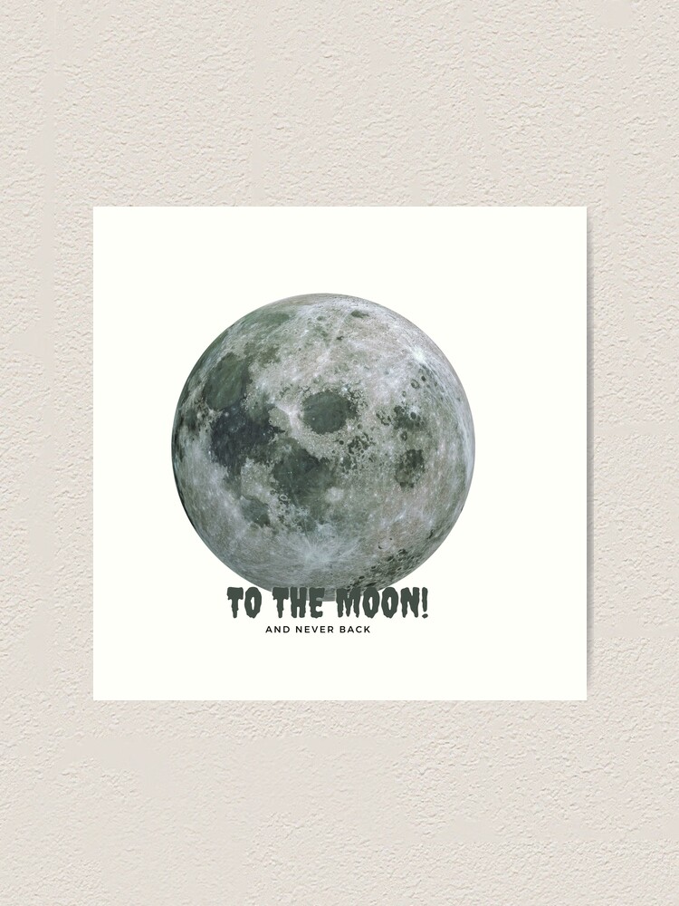 "To the moon and never back digital art" Art Print for Sale by PICHUKA ...