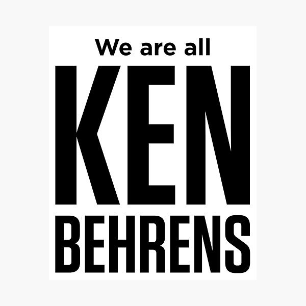 "We are all Ken Behrens" Photographic Print for Sale by KenForKenberra ...