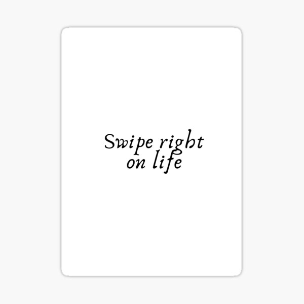 "swipe right on life" Sticker for Sale by TashHuckstep | Redbubble