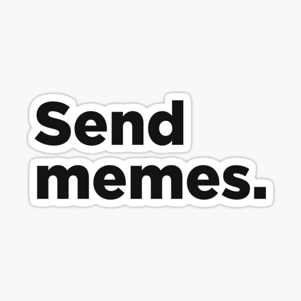 "Send Memes." Sticker for Sale by Memefy | Redbubble