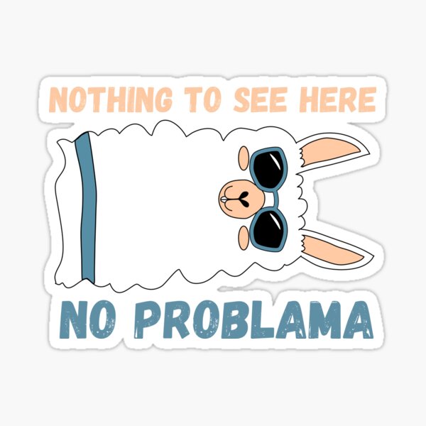 "No problama llama! Nothing to see here" Sticker for Sale by ...