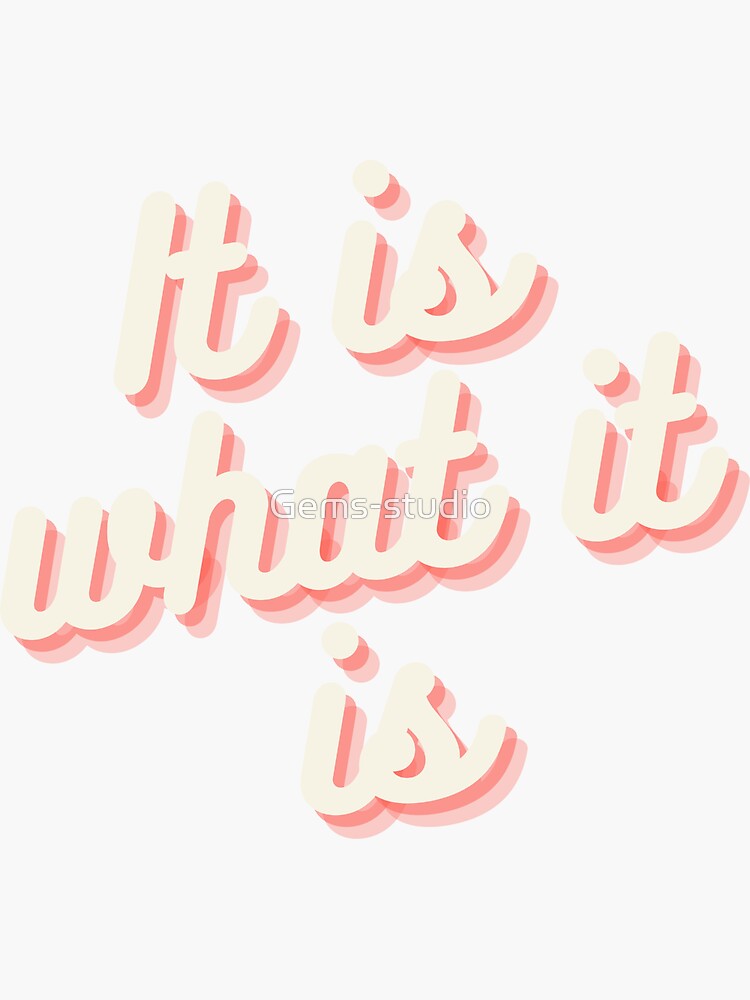 "It is what it is sticker" Sticker by Gems-studio | Redbubble