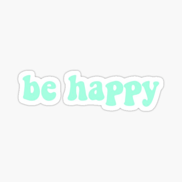 "be happy" Sticker for Sale by heartsforyou | Redbubble